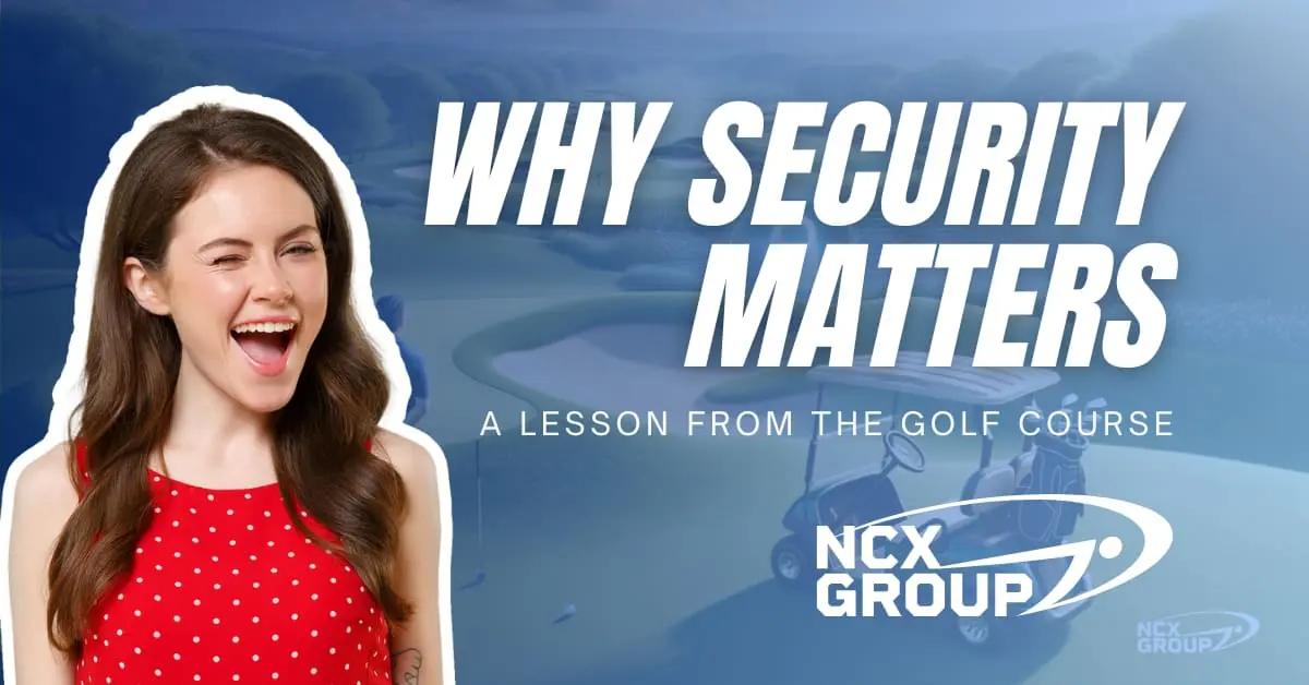 Why Security Matters: A Lesson from the Golf Course | NCX Group